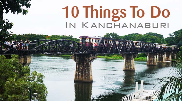 Top 10 Things To Do In Kanchanaburi, Thailand - Renegade Travels